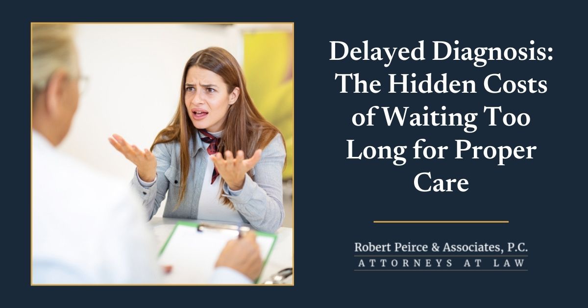 Delayed Diagnosis: The Hidden Costs of Waiting Too Long for Proper Care